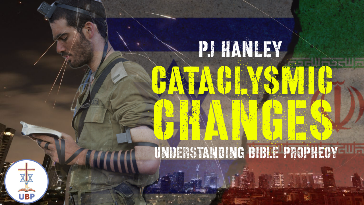 Cataclysmic Changes – PJ Hanley – Understanding Bible Prophecy