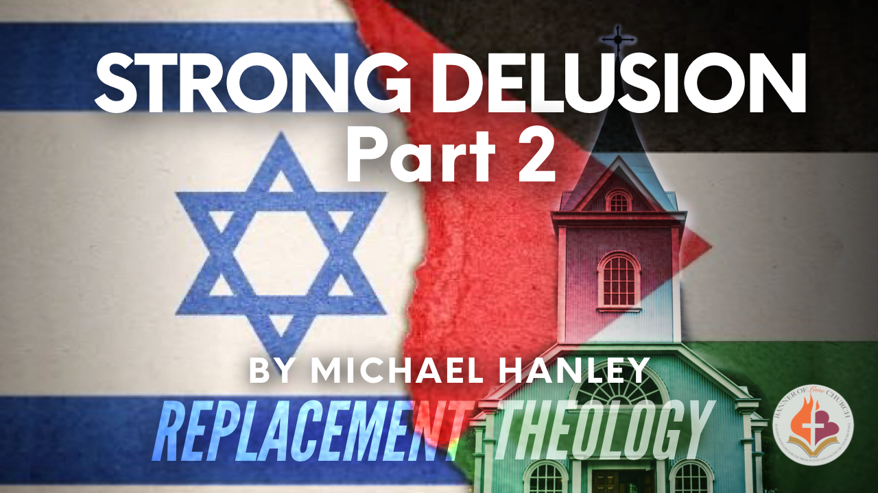 Strong Delusion Part 2 – Michael Hanley – Understanding Bible Prophecy