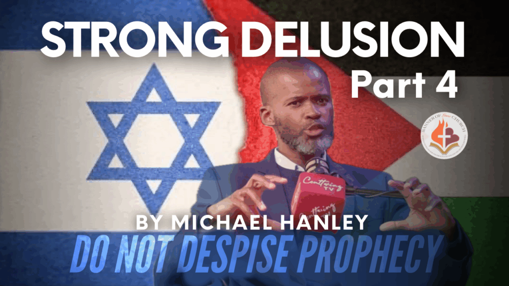 Strong Delusion Part 4 – Michael Hanley – Understanding Bible Prophecy