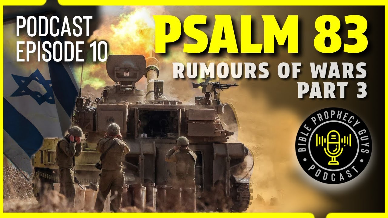Episode 10: Rumors of Psalm 83 WAR – Understanding Bible Prophecy